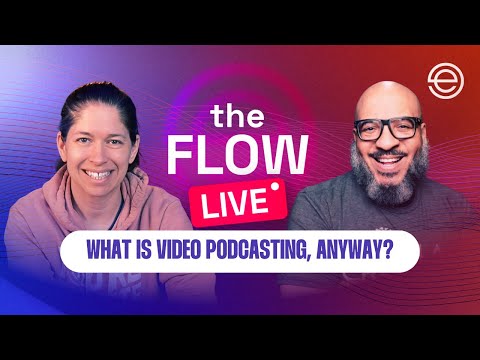 What is Video Podcasting, Anyway? | The Flow LIVE