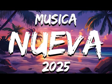 MIX MUSICA NUEVA LATINA 2025 - LO MÁS NUEVO DEL REGGAETON 2025 - NEW REGGAETON MUSICA 2025