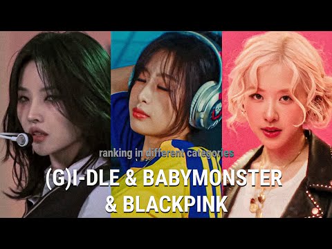 RANKING (G)I-DLE & BABYMONSTER & BLACKPINK IN DIFFERENT CATEGORIES