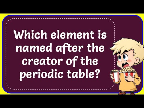 Which element is named after the creator of the periodic table? Correct
