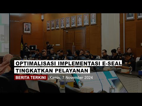 OPTIMALISASI IMPLEMENTASI E-SEAL TINGKATKAN PELAYANAN