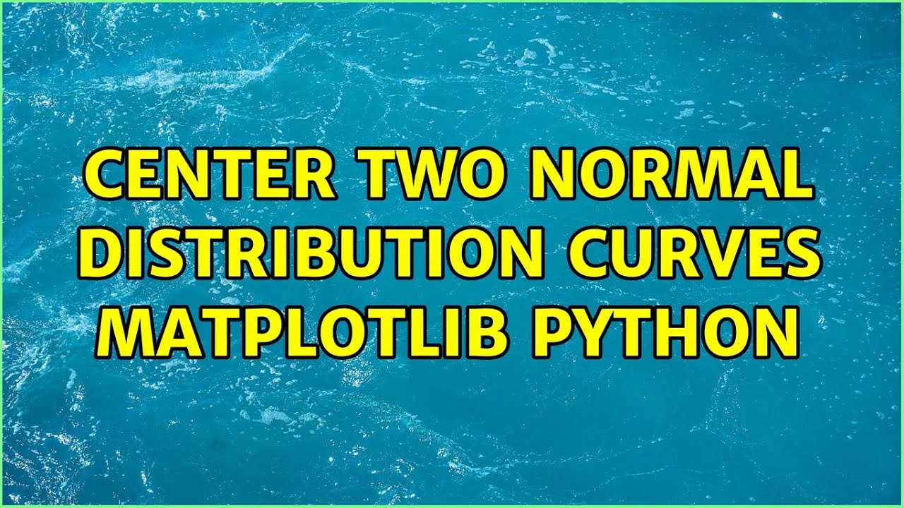 Center two normal distribution curves Matplotlib Python