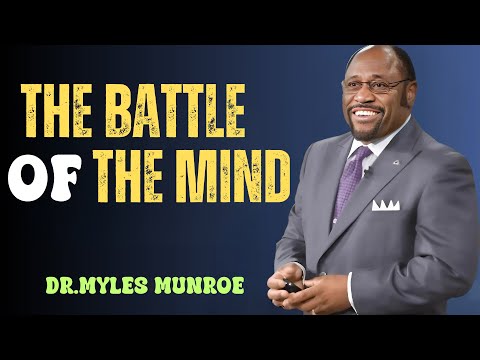 THE BATTLE OF THE MIND |Dr. Myles Munroe
