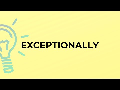 What is the meaning of the word EXCEPTIONALLY?