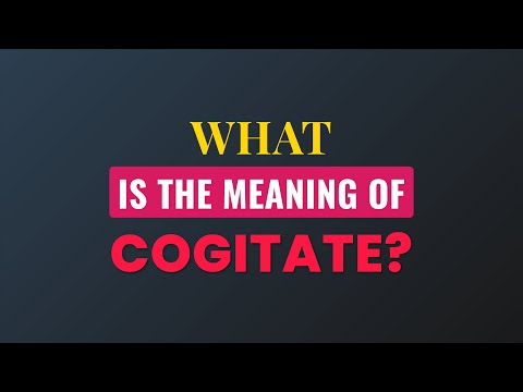 What is the meaning of Cogitate?
