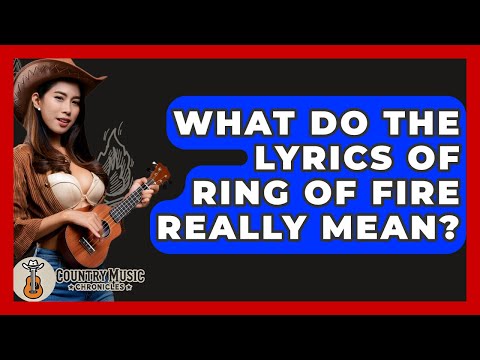 What Do The Lyrics Of Ring Of Fire Really Mean? - Country Music Chronicles