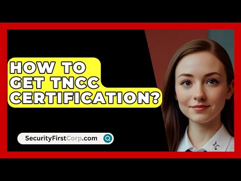 How To Get TNCC Certification? - SecurityFirstCorp.com