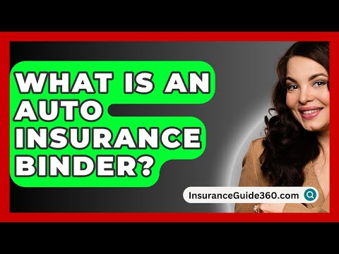 What Is An Auto Insurance Binder? - InsuranceGuide360.com