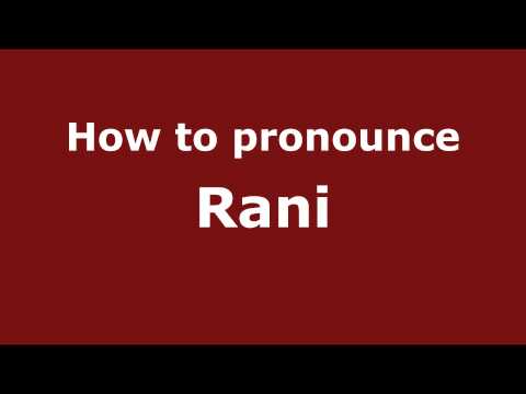 How to Pronounce Rani - PronounceNames.com