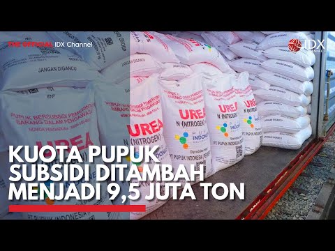 Kuota Pupuk Subsidi Ditambah Menjadi 9,5 Juta Ton | IDX CHANNEL