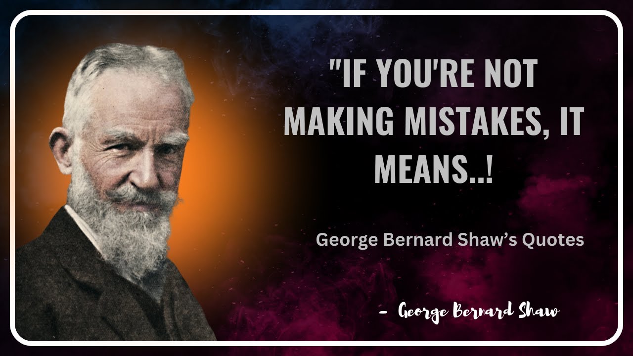 If You're Not Making Mistakes, You're... |  George Bernard Shaw’s Quotes That Hit Deep