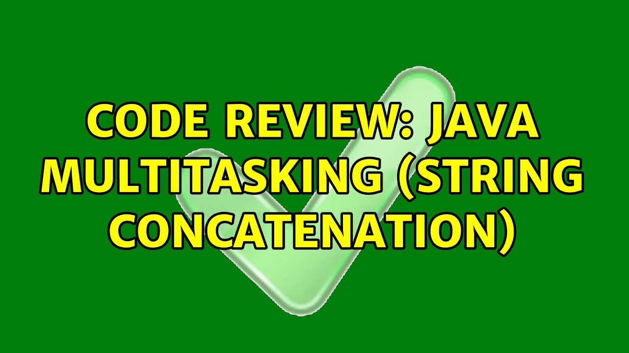 Code Review: Java Multitasking (String concatenation) (2 Solutions!!)