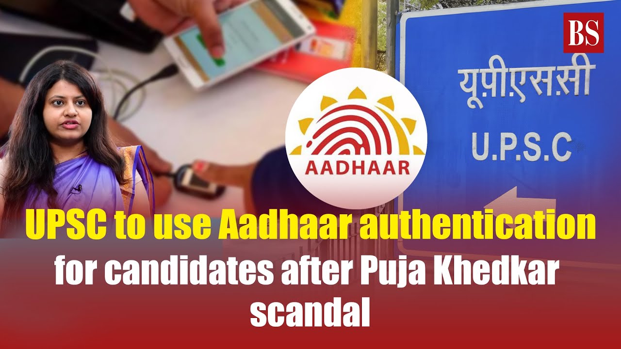 UPSC to use Aadhaar authentication for candidates after IAS Puja Khedkar scandal