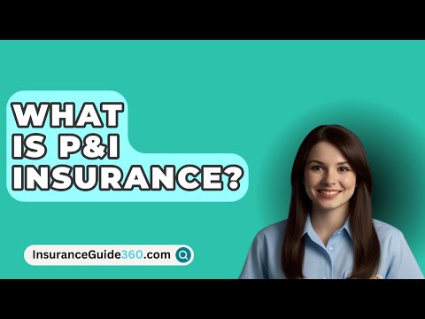 What Is P&I Insurance? - InsuranceGuide360.com