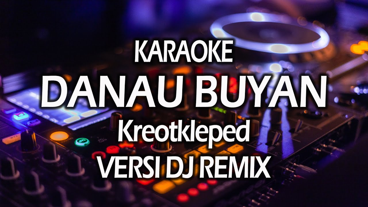Karaoke DANAU BUYAN kreotkleped Versi DJ REMIX