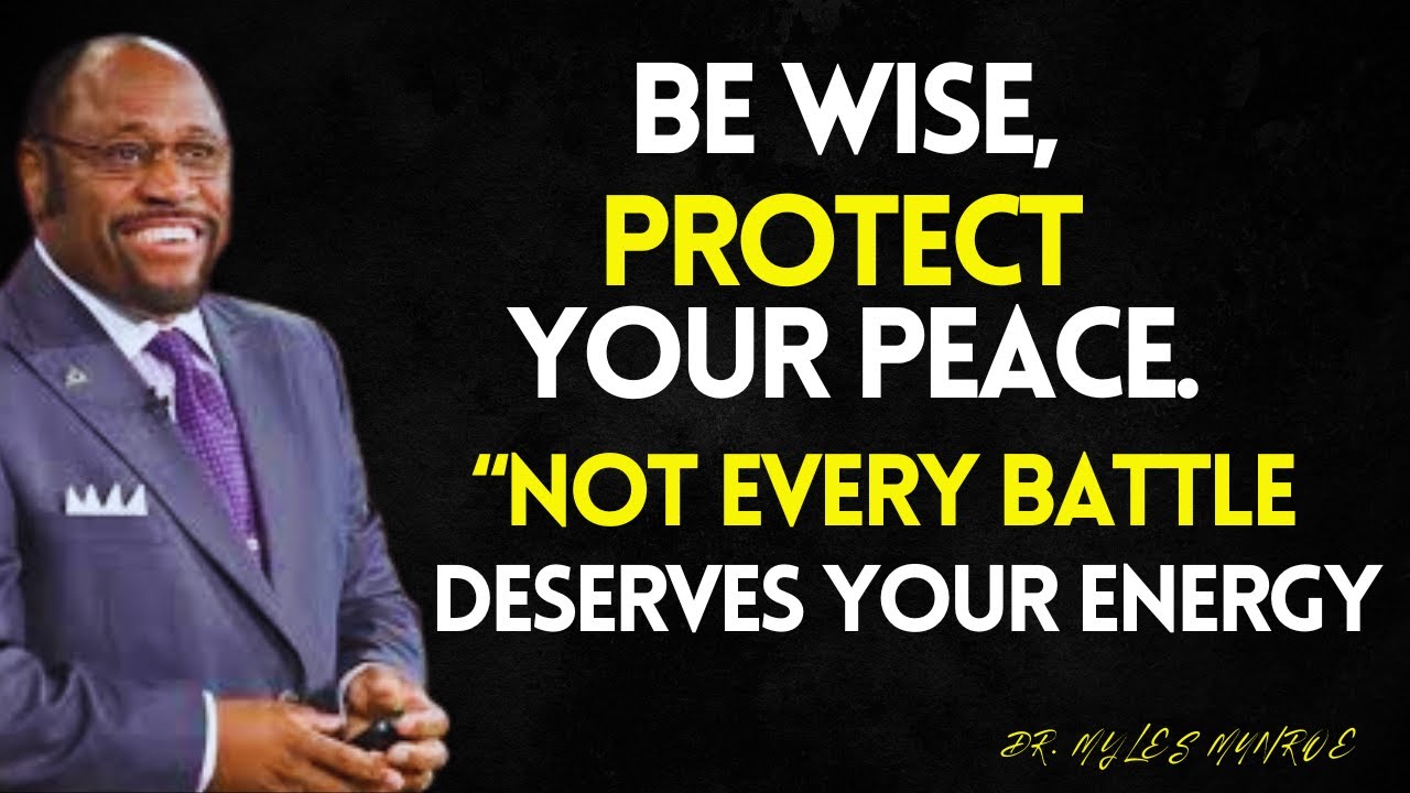 Be Wise: Not Every Battle Deserves Your Energy - Choose Peace Over Pride | Myles Munroe Best Speech