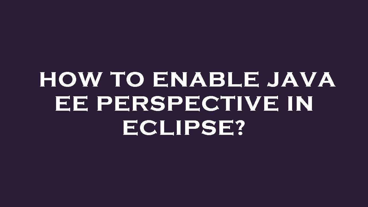 How to enable java ee perspective in eclipse?