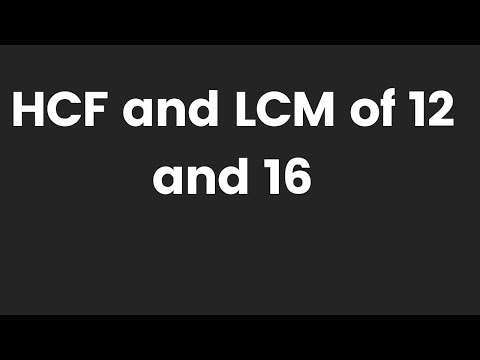 HCF and LCM of 12 and 16