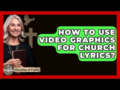 How To Use Video Graphics For Church Lyrics? - Churches Of Faith