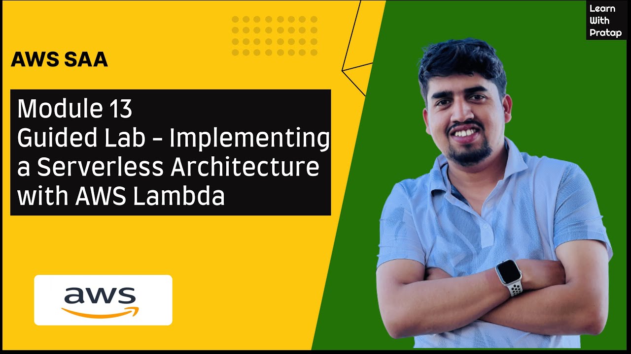 AWS SAA - Module 13 -  Guided Lab - Implementing a Serverless Architecture with AWS Lambda | Pratap