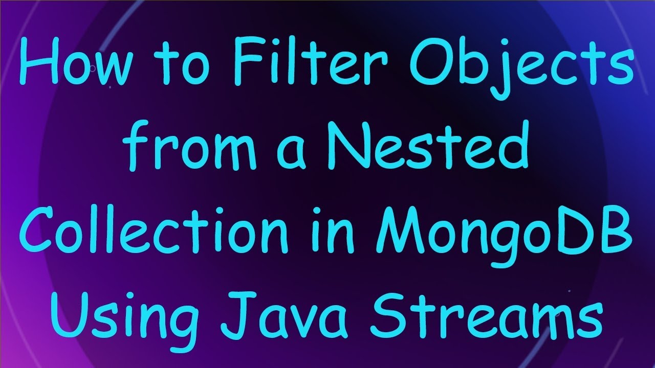 How to Filter Objects from a Nested Collection in MongoDB Using Java Streams