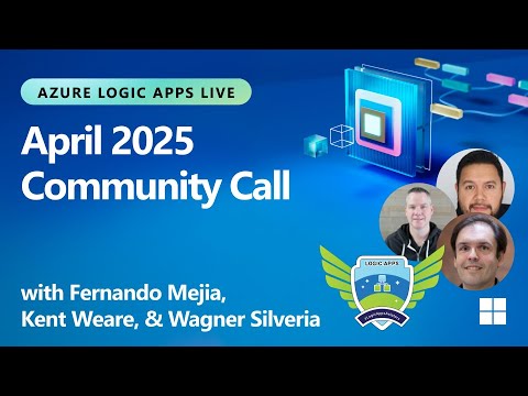 Azure Logic Apps Community Standup: Logic Apps Live - April 2025 | Azure Logic Apps Live