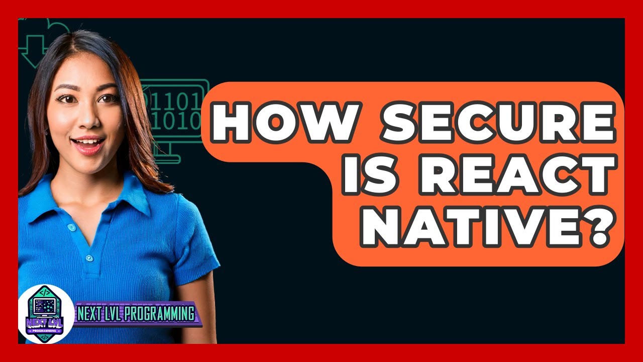 How Secure Is React Native? - Next LVL Programming