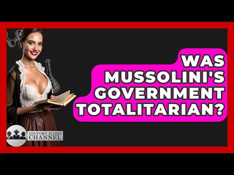 Was Mussolini's Government Totalitarian? - History Icons Channel