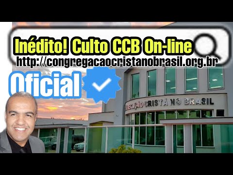 Inédito na CCB - Cultos on-line (OFICIAL) para os membros