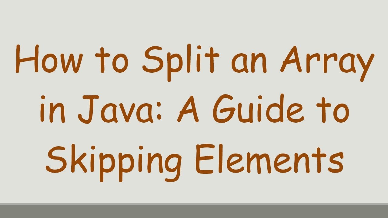How to Split an Array in Java: A Guide to Skipping Elements