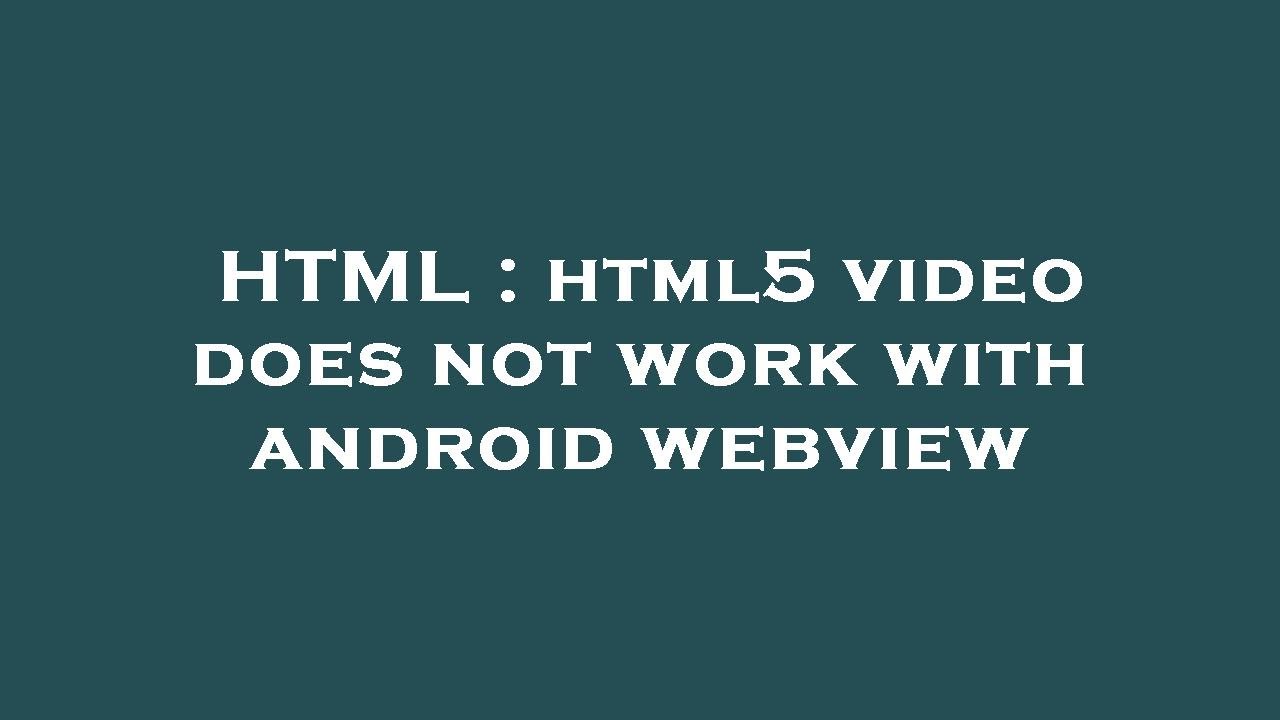 HTML : html5 video does not work with android webview