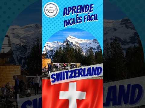 Aprende inglés fácil y rápido con Suiza. Discovering Switzerland.