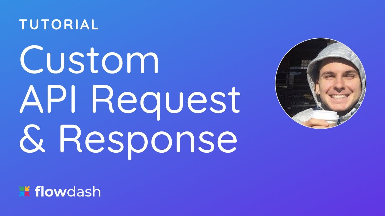 Custom API Request & Response | Flowdash
