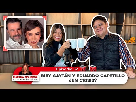 Episodio 32 | Martha Figueroa: Biby Gaytán y Eduardo Capetillo ¿En crisis?