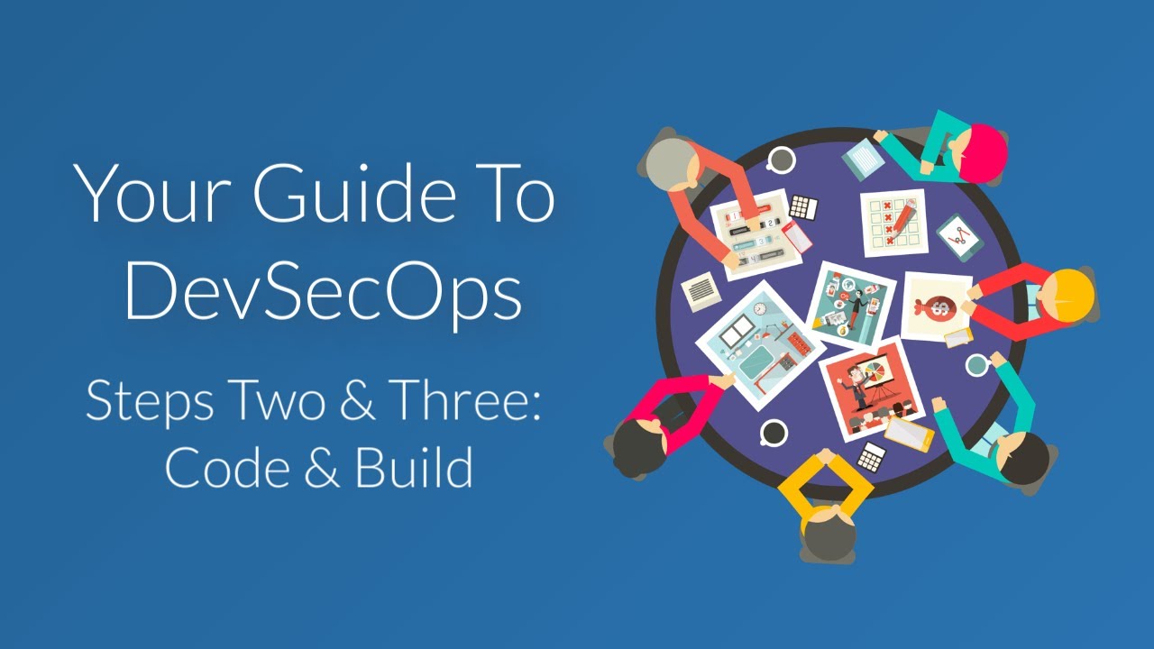 Your Guide to DevSecOps, Steps Two and Three: Code and Build.