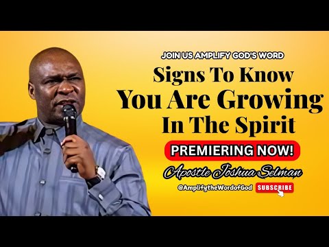 Signs To Know You Are Growing In The Spirit | Apostle Joshua Selman | Amplify the Word