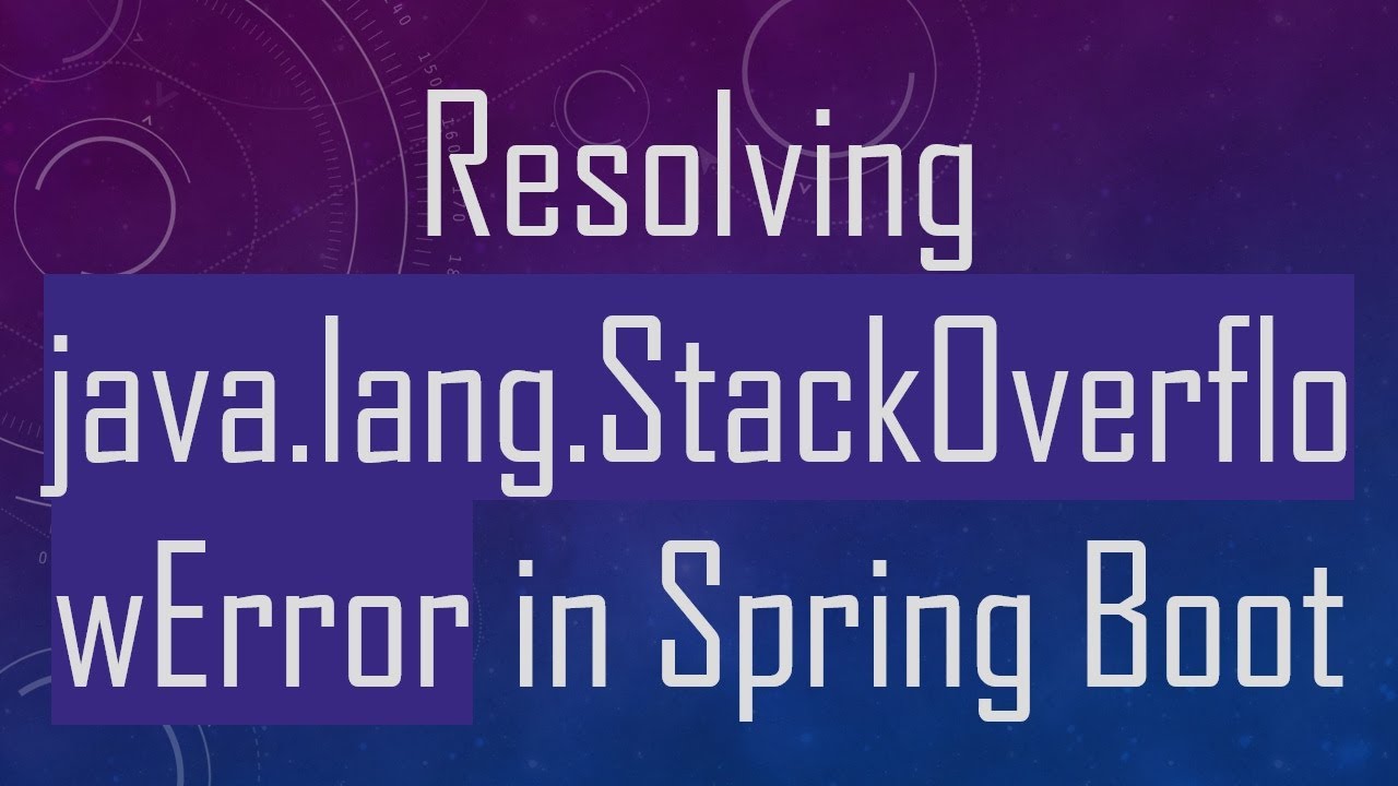 Resolving java.lang.StackOverflowError in Spring Boot