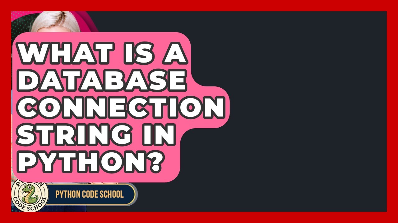 What Is A Database Connection String In Python? - Python Code School