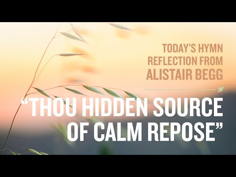 Thou Hidden Source of Calm Repose | Hymn of the Day