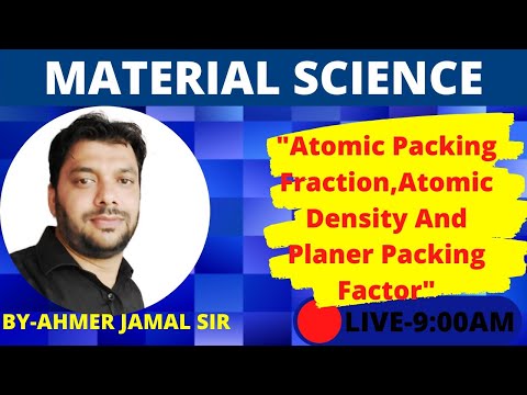 Material Science-Atomic Packing Fraction;Atomic Density ...