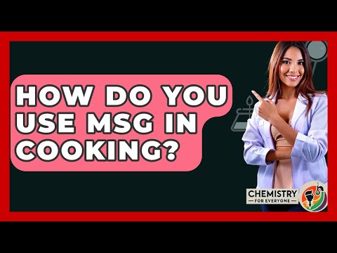 How Do You Use MSG In Cooking? - Chemistry For Everyone