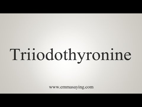 How To Say Triiodothyronine