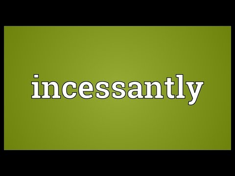Incessantly Meaning