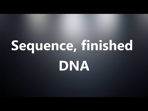 Sequence, finished DNA - Medical Definition and Pronunciation