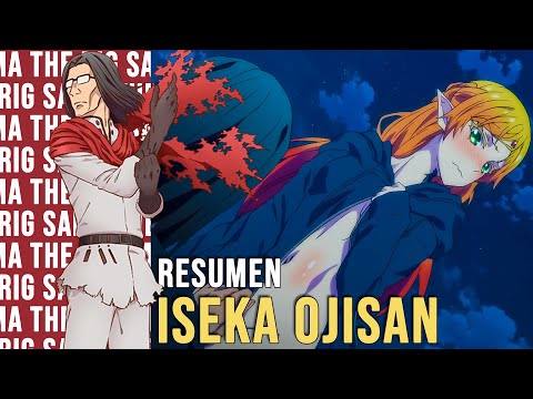 💥CUANDO Tu TIO REGRESA deL ISEKAI como El MAS PODEROSO // Isekai Ojisan Resumen