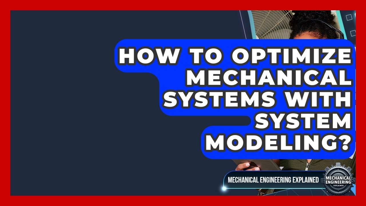 How To Optimize Mechanical Systems With System Modeling? - Mechanical Engineering Explained