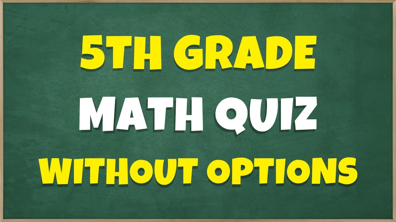 Can You Pass This 5th Grade Math Quiz Without Any Options? Only 5% Genius Can Pass this Quiz!