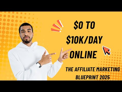 $0 to $10K/Day Online – The Affiliate Marketing Blueprint 2025