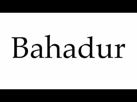 How to Pronounce Bahadur