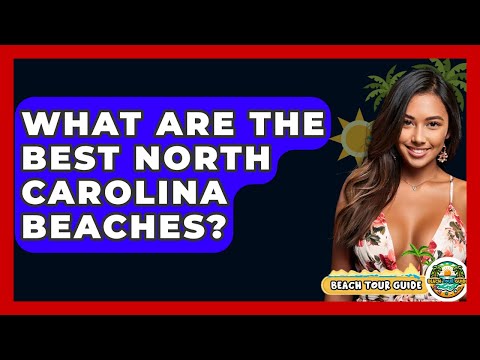 What Are The Best North Carolina Beaches? - Beach Tour Guide